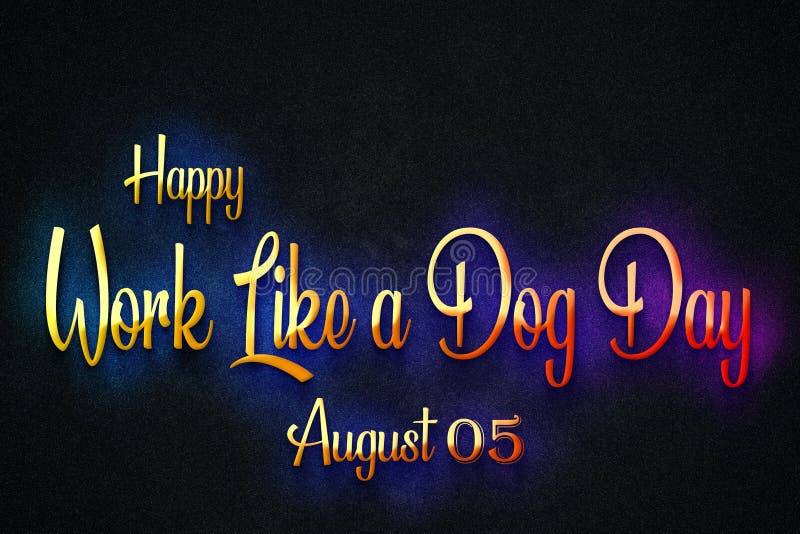 Happy Work Like a Dog Day, August 05, Empty Space for Text, Copy Space ...