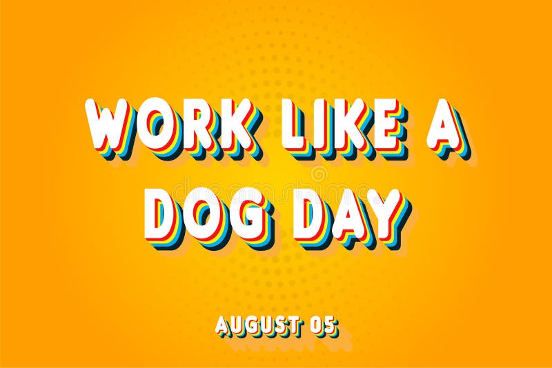 Happy Work Like a Dog Day, Holidays Month of August , Empty Space for ...