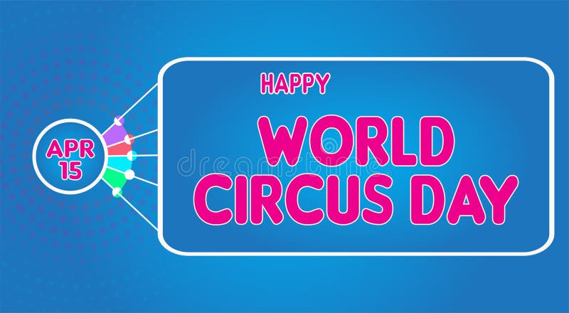 Happy World Circus Day, April 15. Calendar of April Retro Text Effect ...