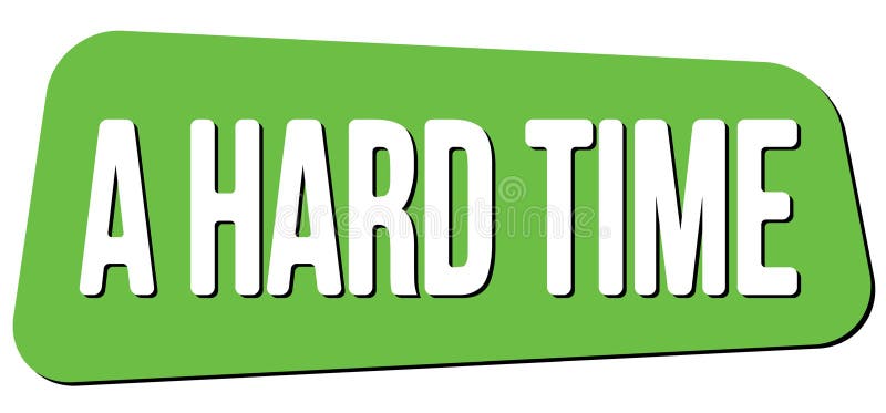 A HARD TIME Text on Green Trapeze Stamp Sign Stock Illustration ...