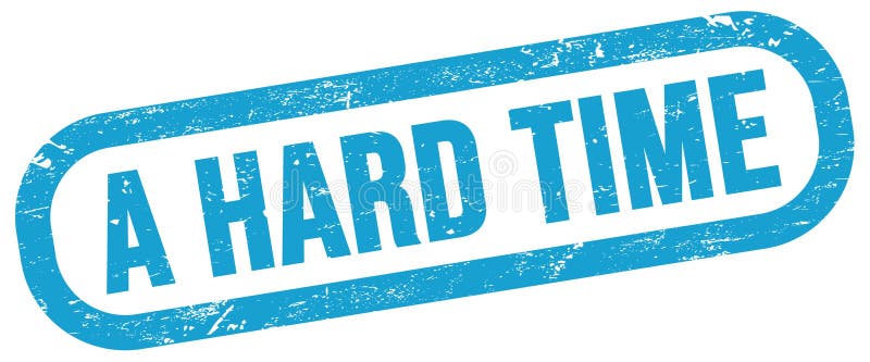 A HARD TIME, Text Written on Blue Stamp Sign Stock Illustration ...