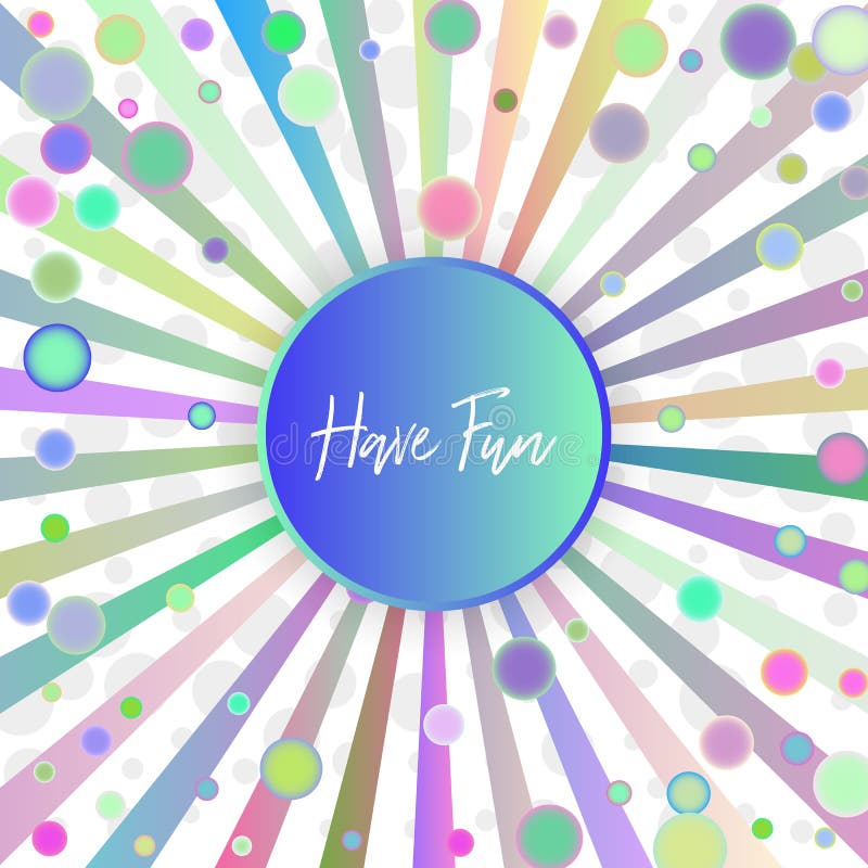 Have Fun Illustration with Rays, Colorful Circles Stock Vector ...