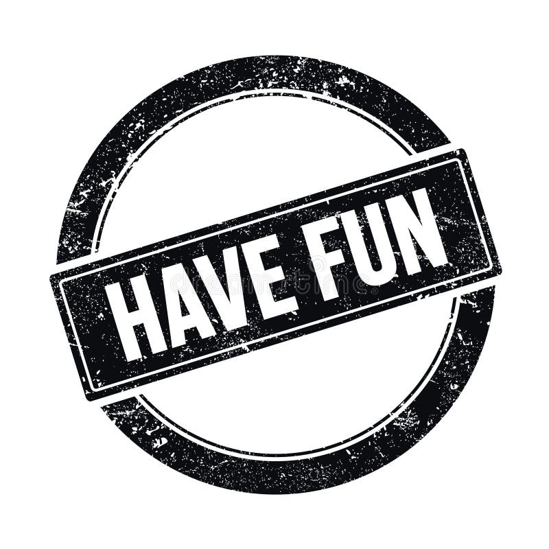 HAVE FUN Text on Black Grungy Round Stamp Stock Illustration ... HAVE FUN Text on Black Grungy Round Stamp Stock Illustration ...