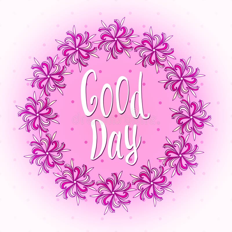 Have a Good Day! Template Card with Lettering. Pink Cute Floral Frame ...