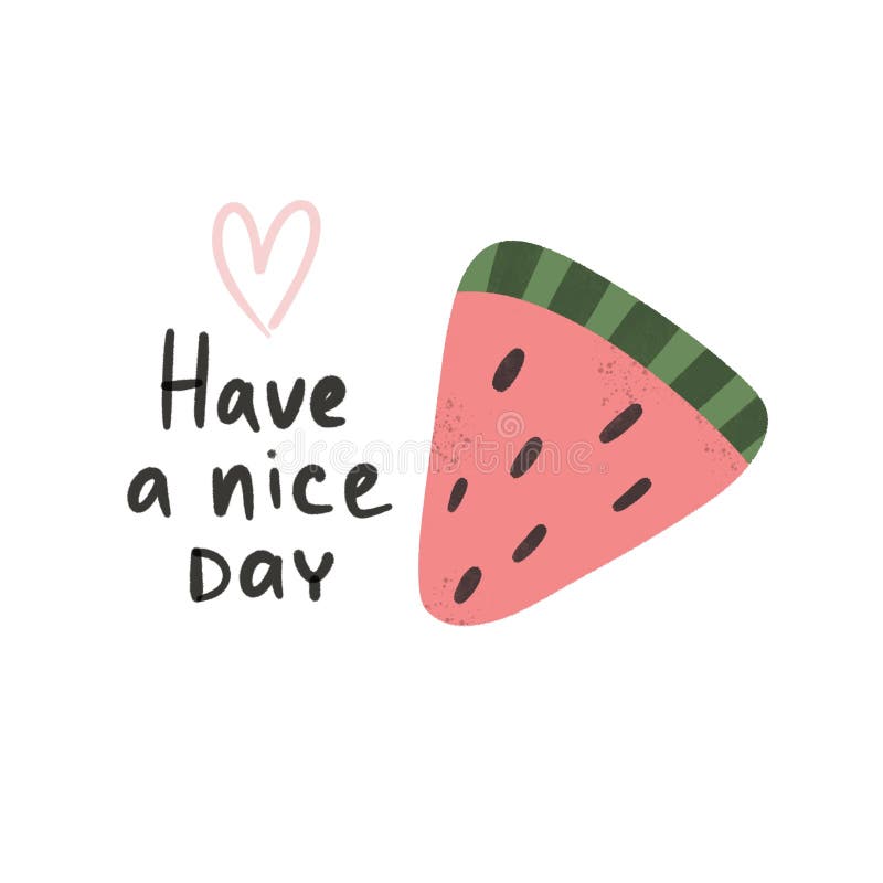Have a Nice Day. Cartoon Watermelon, Hand Drawing Lettering. Summer ...