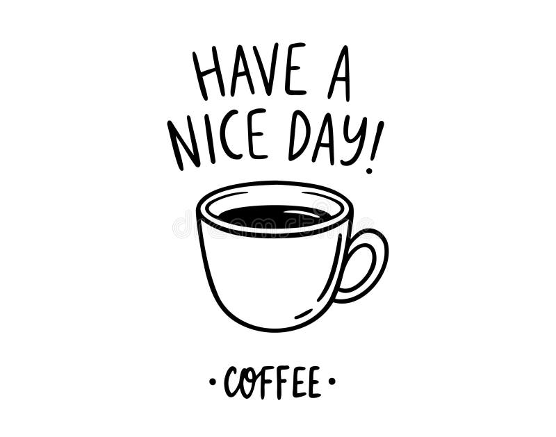 Have a Nice Day Lettering and Coffee Cup Doodle Hand Drawn Icon Stock ...