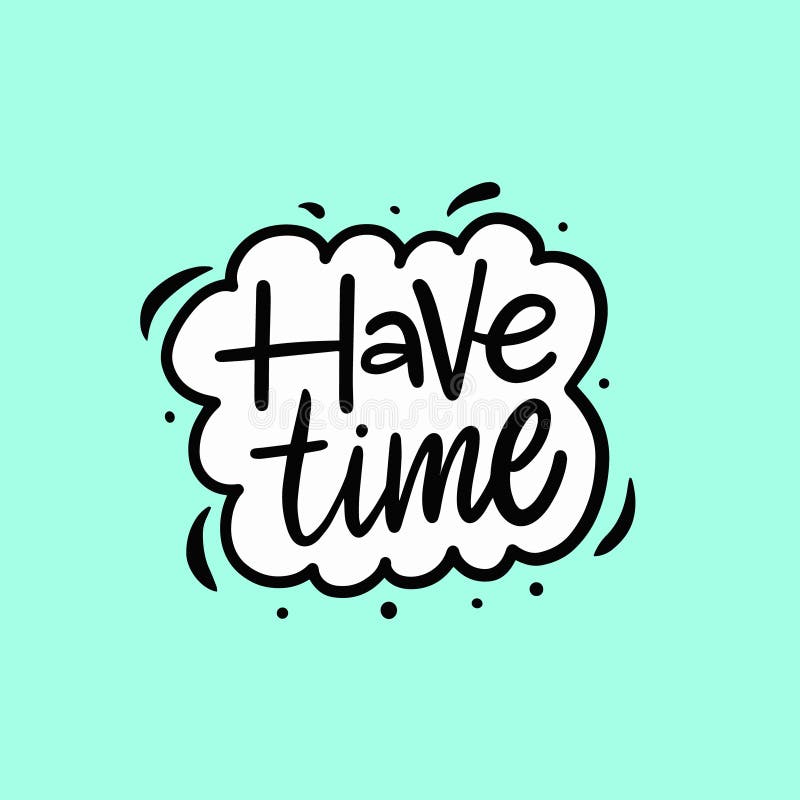Have Time. Hand Drawn Modern Calligraphy Motivation Phrase Stock Vector ...