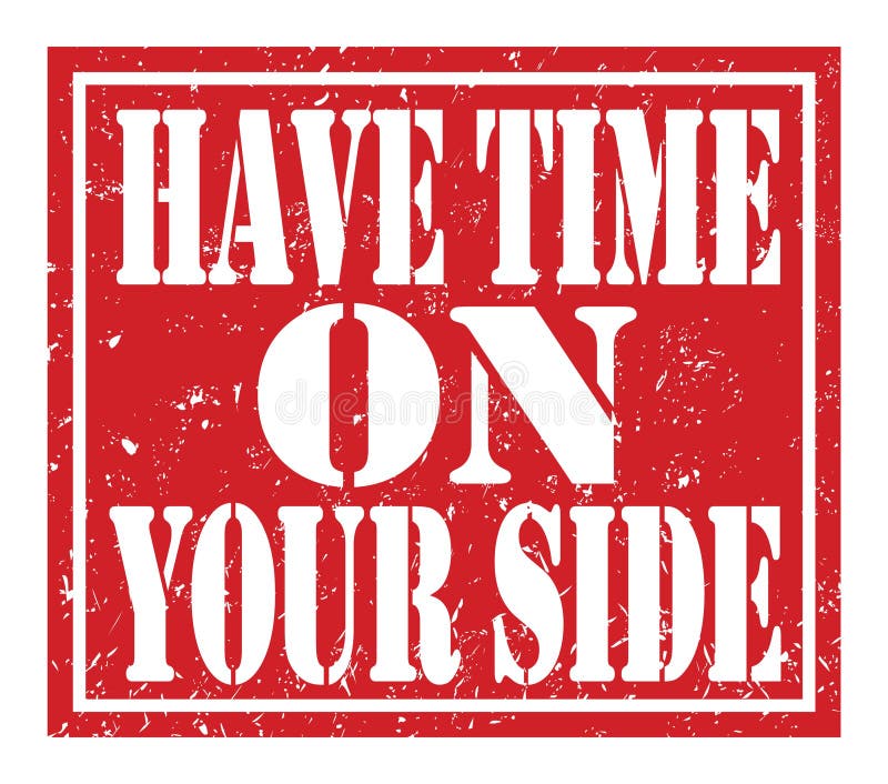 HAVE TIME on YOUR SIDE, Text Written on Red Stamp Sign Stock ...