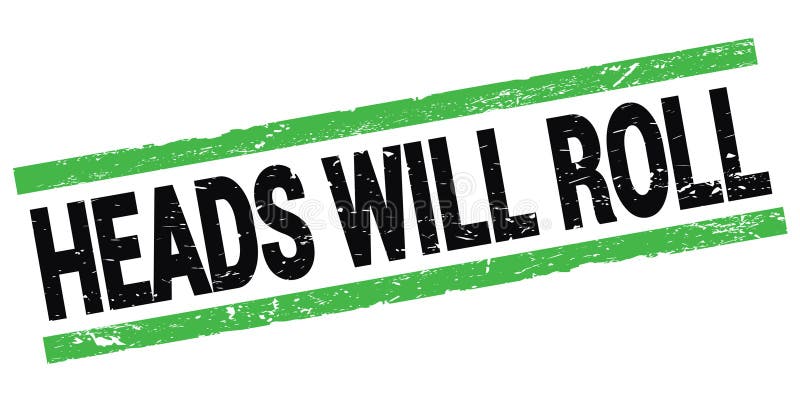 HEADS WILL ROLL Text on Black-green Rectangle Stamp Sign Stock ...