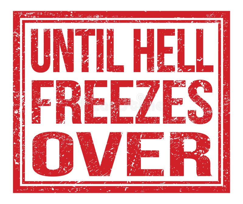 Until HELL FREEZES OVER, Text on Red Grungy Stamp Sign Stock ...