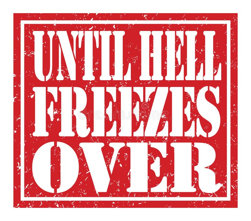 Until HELL FREEZES OVER, Text Written on Red Stamp Sign Stock ... Until HELL FREEZES OVER, Text Written on Red Stamp Sign Stock ...