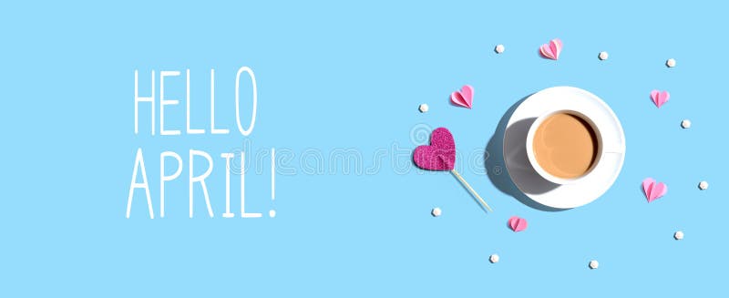 Hello April Message with a Cup of Coffee and Paper Hearts Stock Photo ...