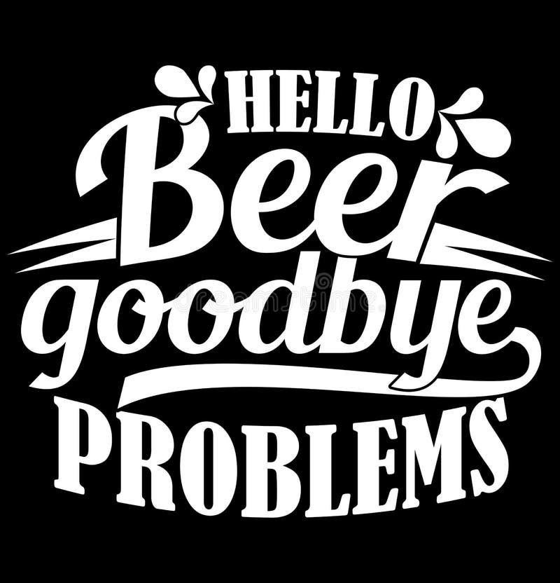 Hello Beer Goodbye Problems Typography T Shirt Graphic Stock Vector ...