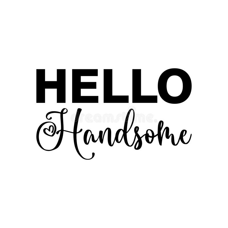 Hello Handsome Black Letter Quote Stock Illustration - Illustration of ...