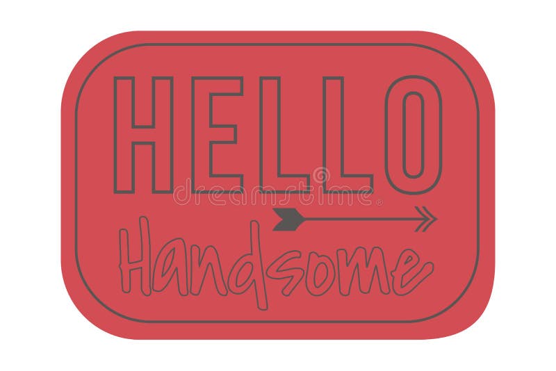 Hello handsome stock illustration. Illustration of concept - 238468203