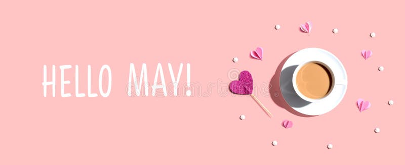 Hello May Message with a Cup of Coffee and Paper Hearts Stock Photo ...