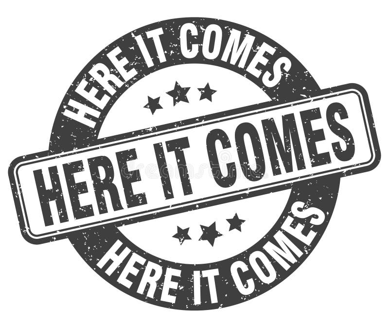 Here it Comes Stamp. Here it Comes Label. Round Grunge Sign Stock ...