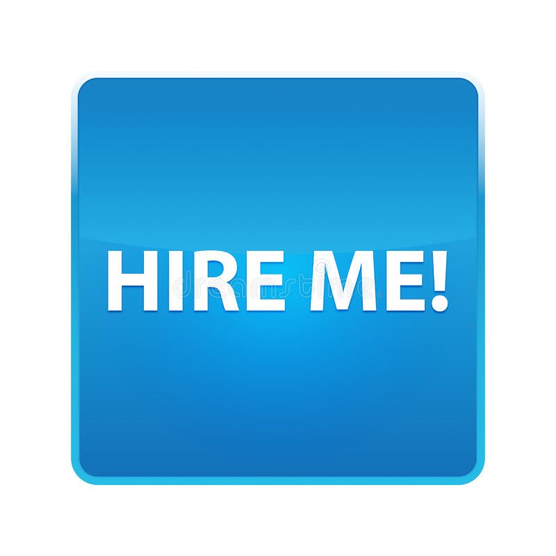 Hire Me! Shiny Blue Square Button Stock Illustration - Illustration of ...