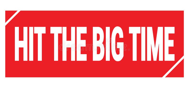 HIT the BIG TIME Text Written on Red Stamp Sign Stock Illustration ...