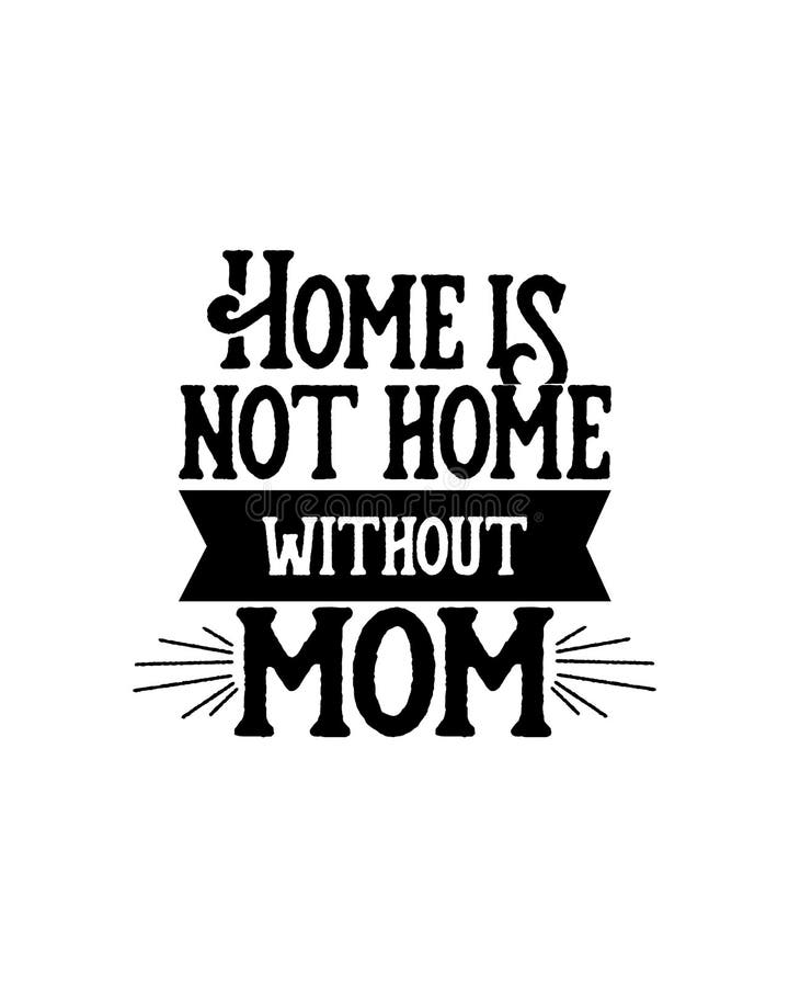 Home is Not Home without Mom. Hand Drawn Typography Poster Design Stock ...