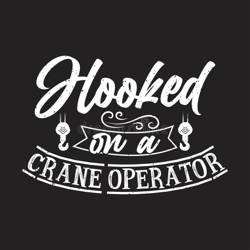 Hooked on a Crane Operator. Crane Operator Design Stock Vector ...