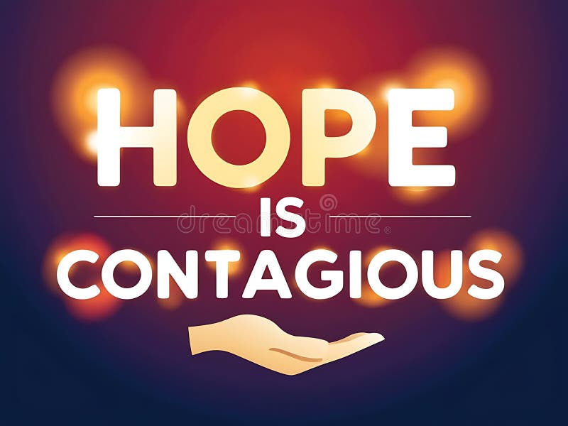 Hope is Contagious a Message of Inspiration and Encouragement Stock ...