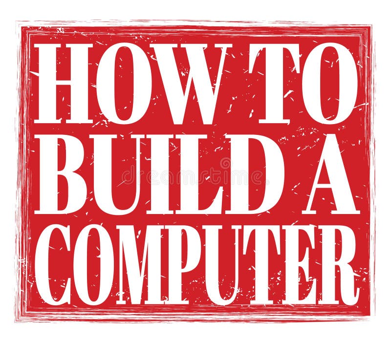 HOW TO BUILD a COMPUTER, Text on Red Stamp Sign Stock Illustration ...