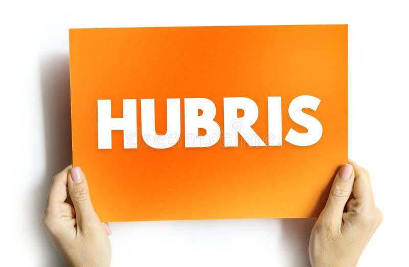 Hubris - Excessive Pride or Self-confidence, Text Concept on Card Stock ...