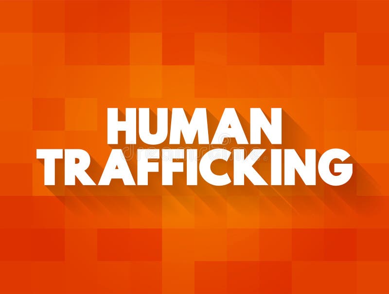 Human Trafficking is the Trade of Humans for the Purpose of Forced ...