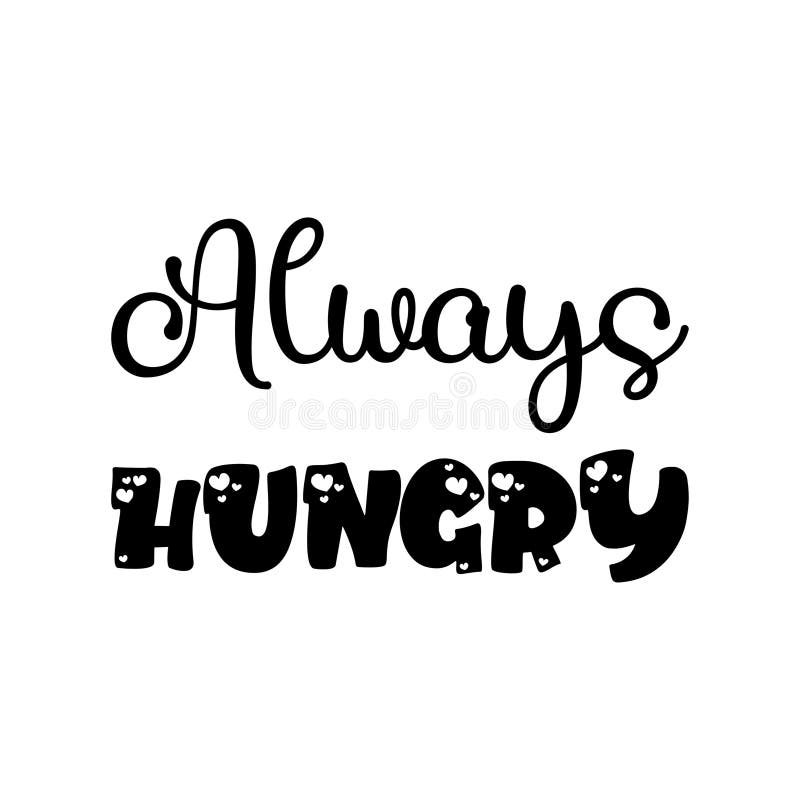 Always Hungry Black Letter Quote Stock Vector - Illustration of symbol ...
