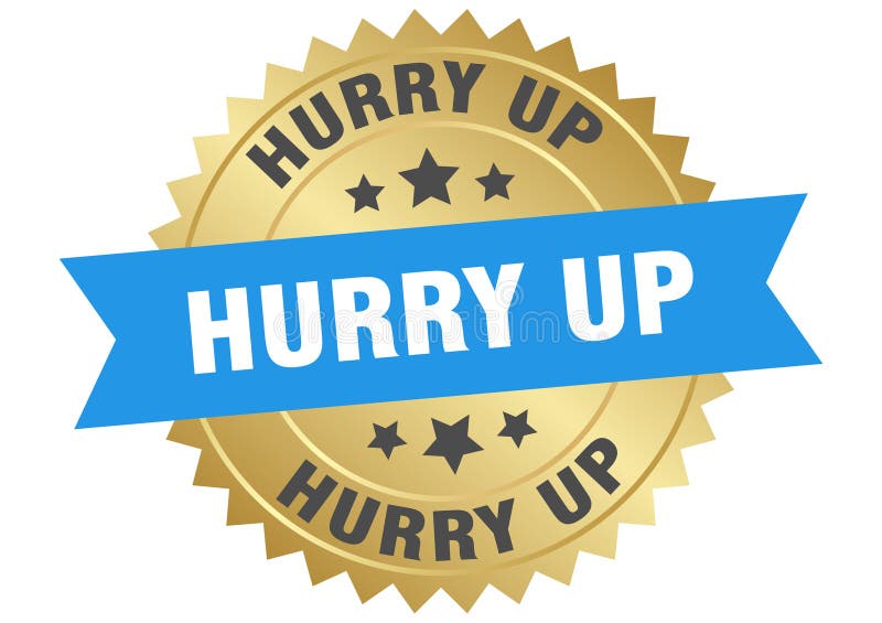 Hurry Up. Hurry Up Round Blue and Gold Label Isolated on Transparent ...