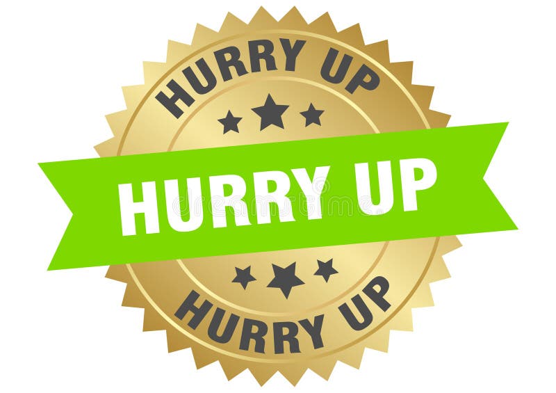 Hurry Up. Hurry Up Round Green and Gold Label Isolated on Transparent ...