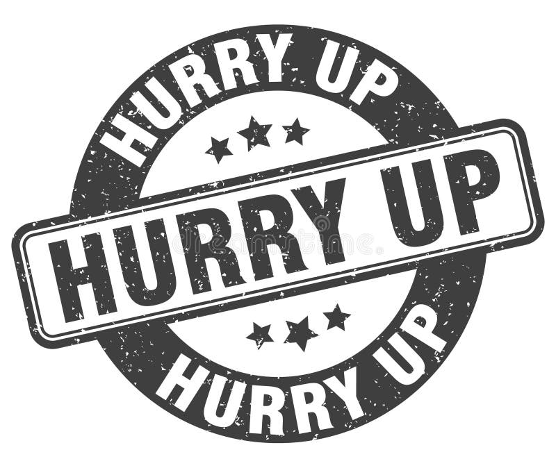 Hurry Up Stamp. Hurry Up Label. Round Grunge Sign Stock Vector ...