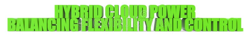 Hybrid Cloud Power Balancing Flexibility and Control, 3d Text Stock ...