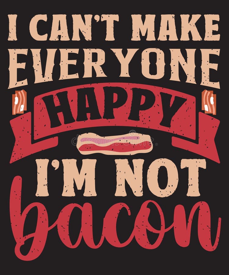 I Can Not Make Everyone Happy I am Not Bacon Stock Vector ...