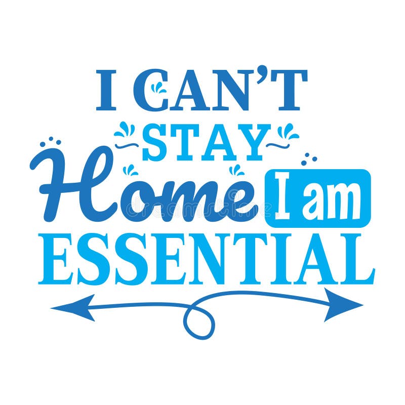I Can`t Stay Home ,I am Essential Quote Stock Vector - Illustration of ...