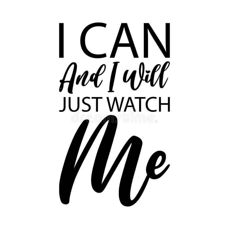 I Can and I Will Just Watch Me Black Letters Quote Stock Illustration ...