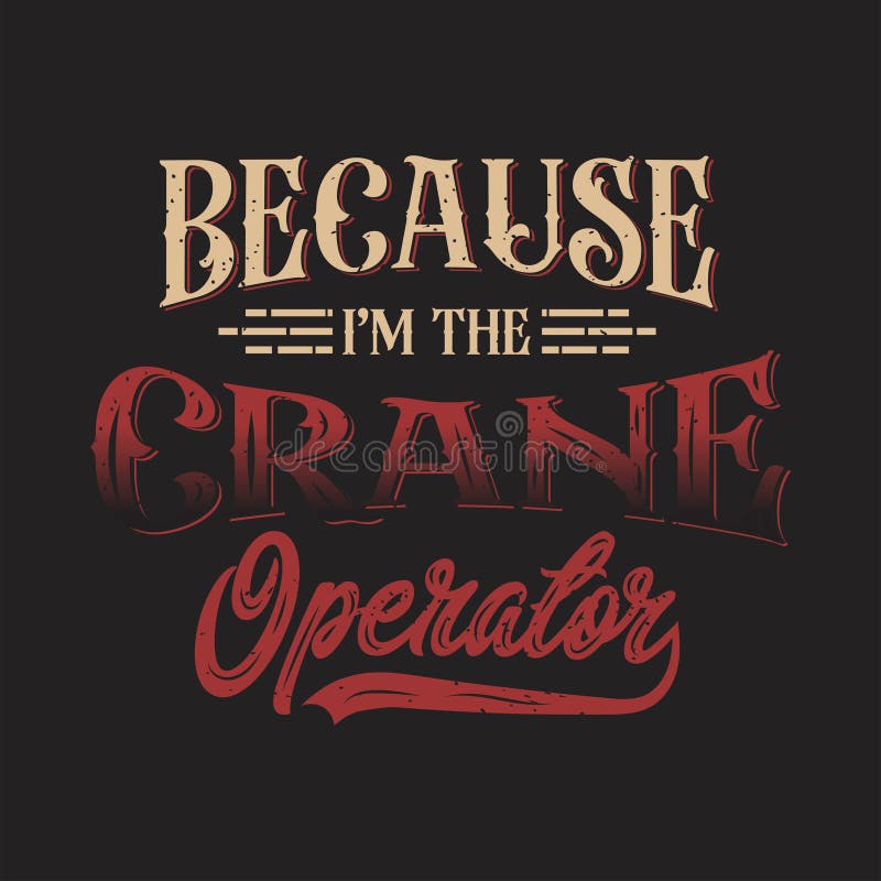 Because I am the Crane Operator. Crane Operator Simple Typography ...