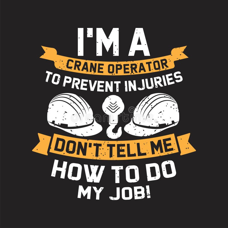 I am a Crane Operator To Prevent. Crane Operator Design Stock Vector ...