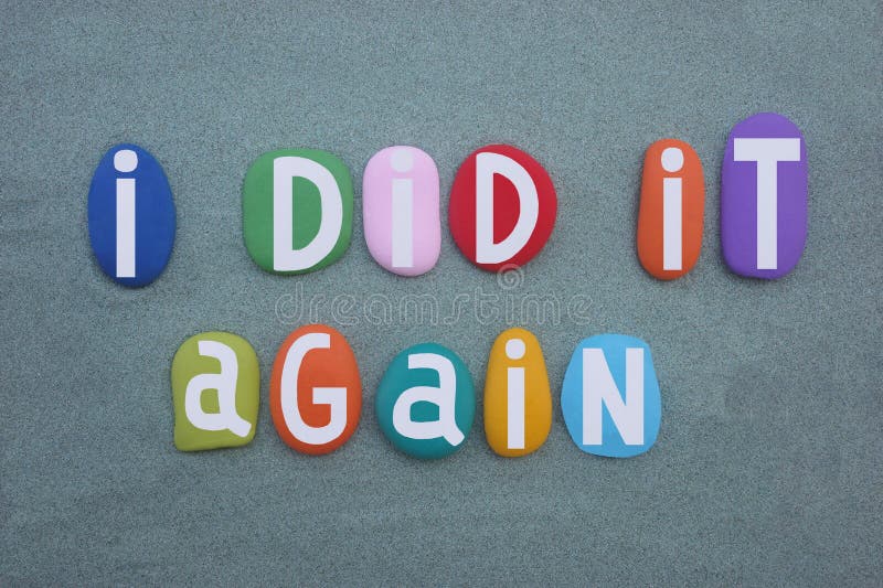 I Did it Again, Creative Slogan Composed with Multi Colored Stone ...