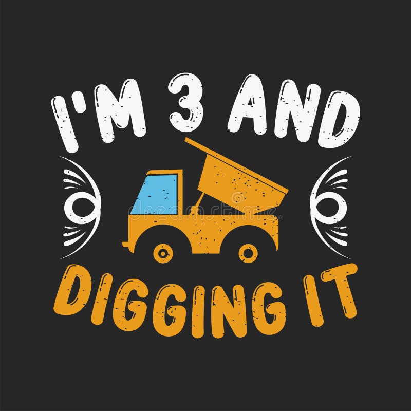 I am 3 and Digging it. Construction Design Stock Vector - Illustration ...