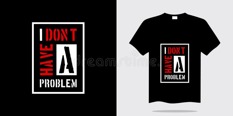 I Don`t a Have Problem Typography T-shirt Design Vector Illustration ...