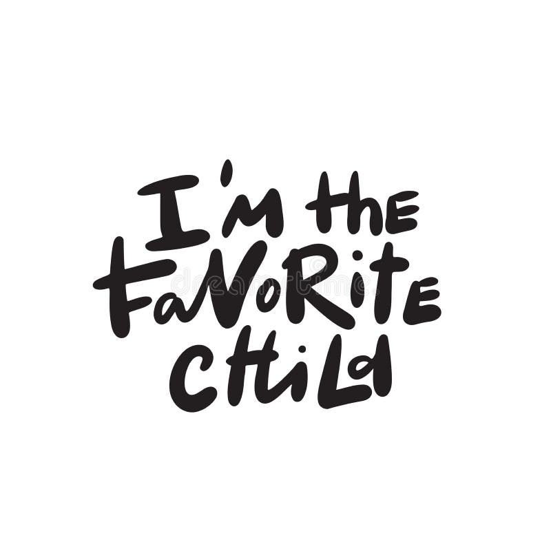 I am the Favorite Child. Humorous Hand Written Quote, Made in Vector ...