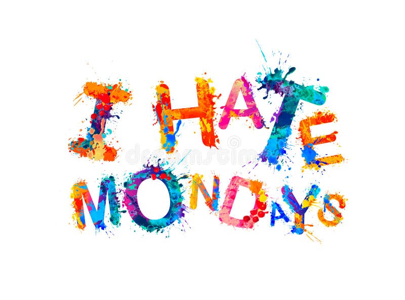 I Hate Mondays. Vector Splash Paint Letters Stock Vector - Illustration ...