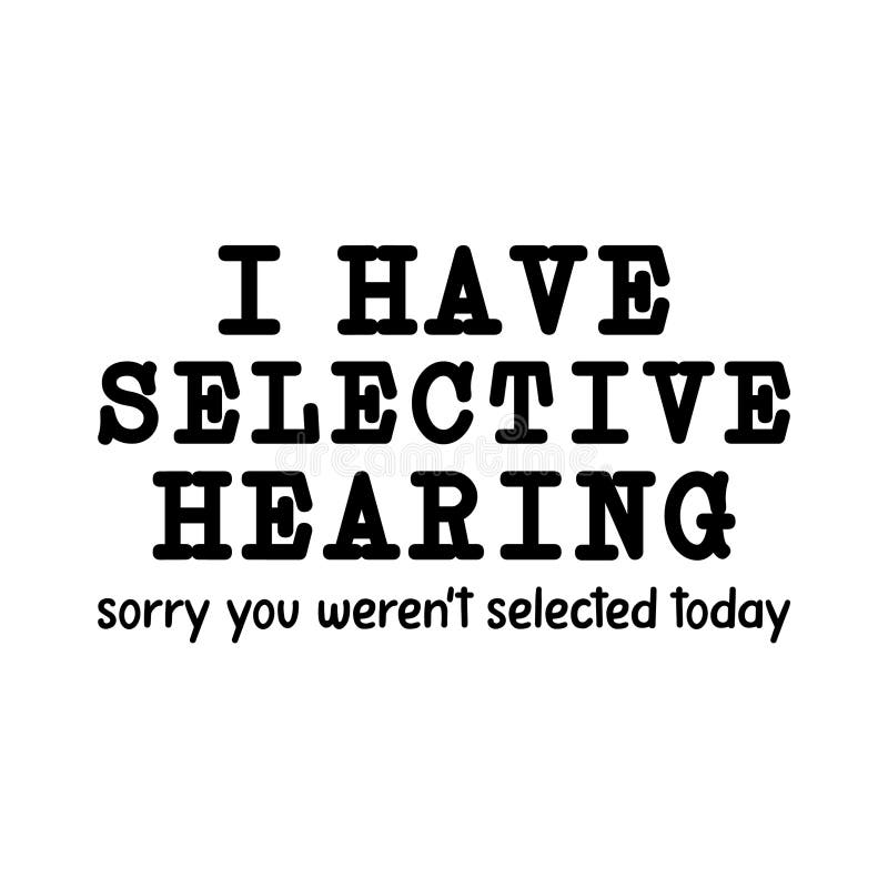 I Have Selective Hearing T Shirt Design Vector Illustration Stock Vector Illustration Of Idea