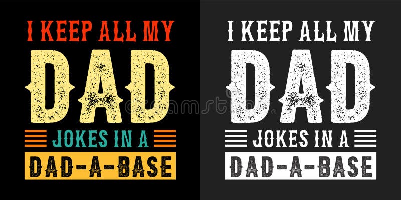 I Keep All My Dad Jokes in a Dad a Base. Dad T-shirt Design Stock ...