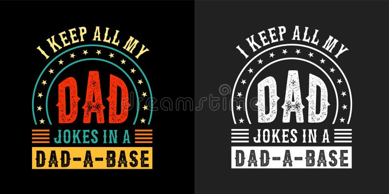 I Keep All My Dad Jokes in a Dad a Base. Dad T-shirt Design Stock ...