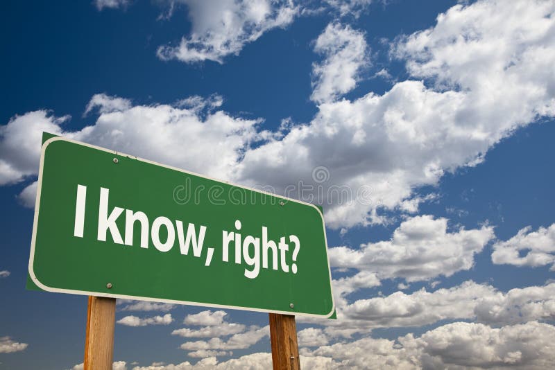 I Know, Right? Green Road Sign Stock Image - Image of crossroads, green ...