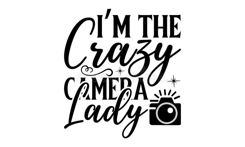 I’m the Crazy Camera Lady stock vector. Illustration of number - 324281743