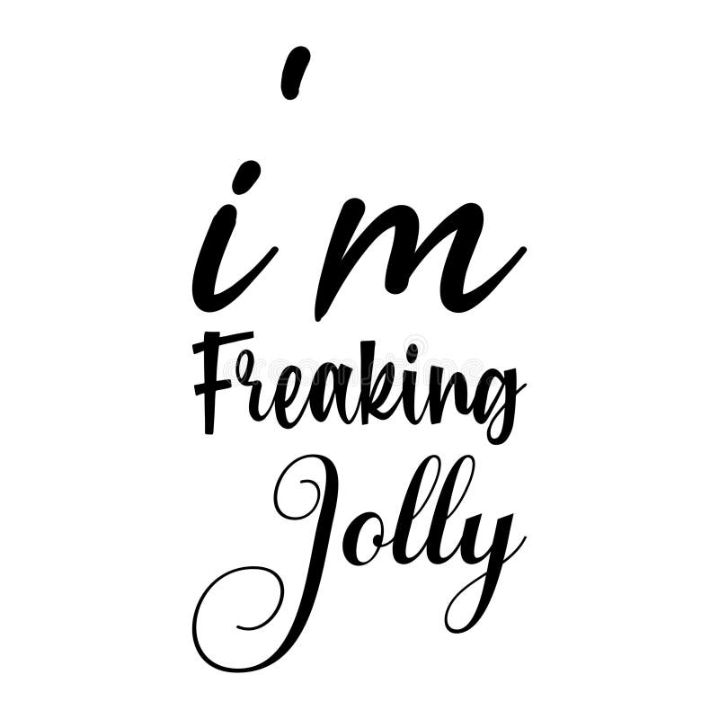 I M Freaking Jolly Black Letter Quote Stock Illustration - Illustration ...